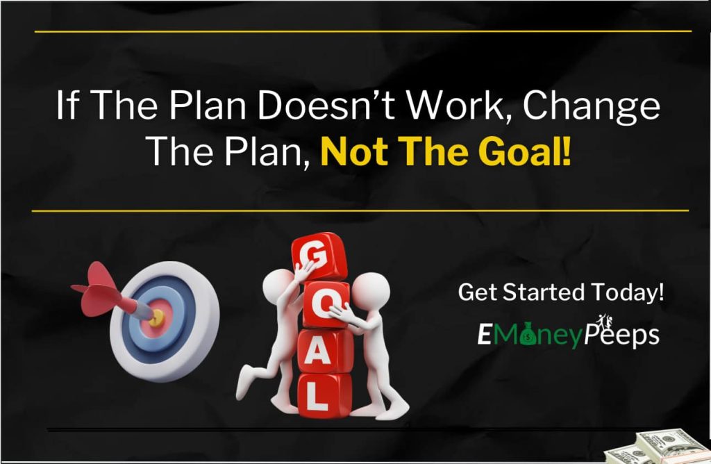 If The Plan Doesn’t Work, Change The Plan, Not The Goal - EmoneyPeeps
