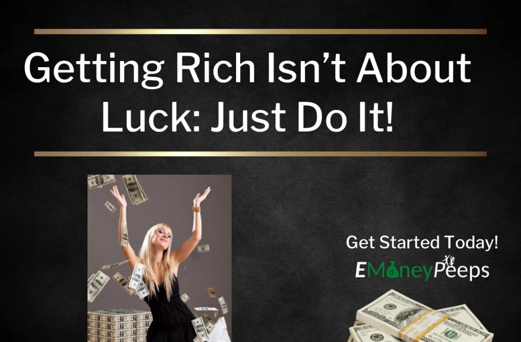 Getting Rich Isn’t About Luck: You Just Do It! - EmoneyPeeps